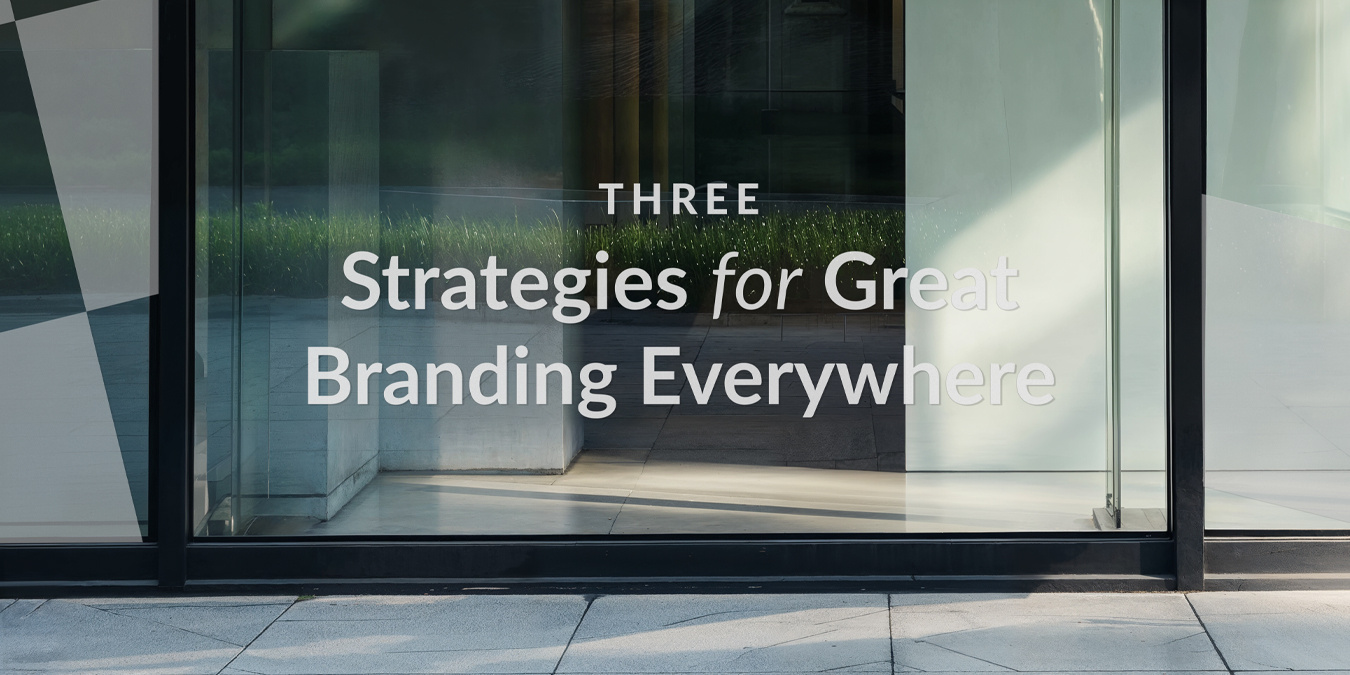 Three Strategies for Great Branding… Everywhere